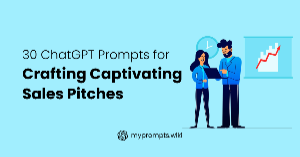 30 ChatGPT Prompts for Crafting Captivating Sales Pitches