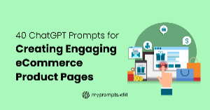 40 ChatGPT Prompts for Creating Engaging eCommerce Product Pages