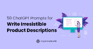 50 ChatGPT Prompts to Write Irresistible Product Descriptions for Your Online Store